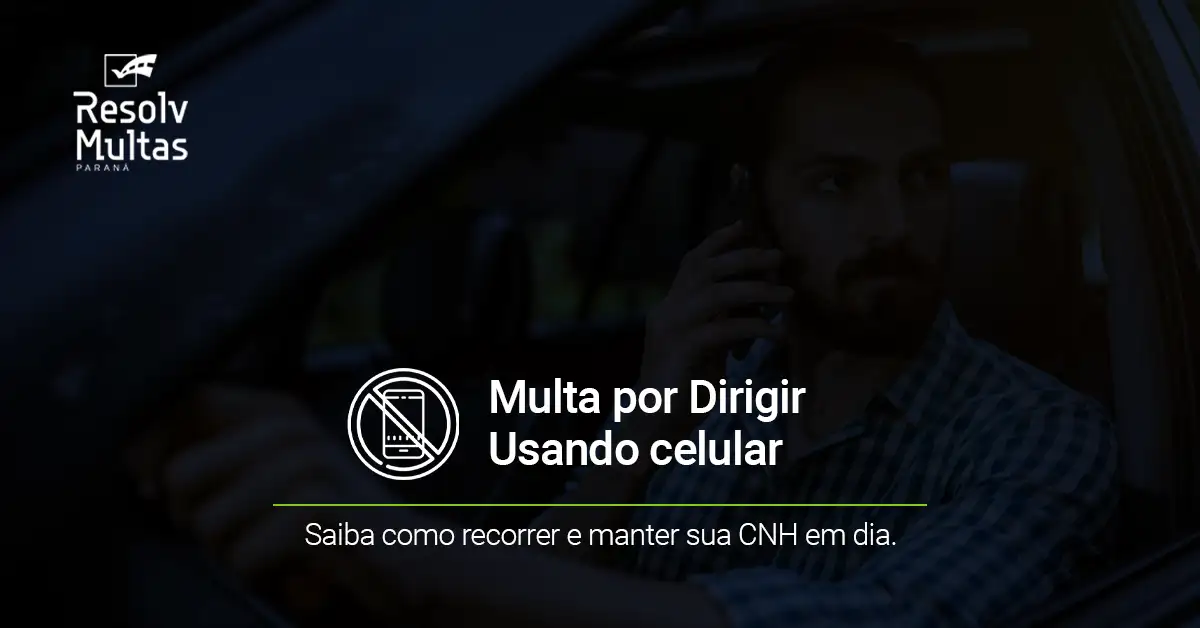 Multa por Dirigir Usando Celular – Resolv Multas