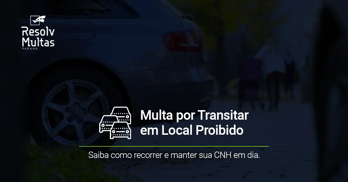 Multa por Transitar em Local Proibido – Resolv Multas