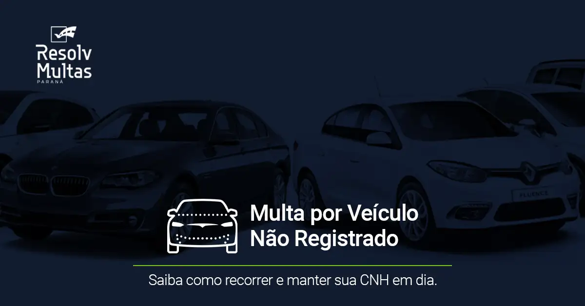Multa por Veículo Não Registrado – Resolv Multas